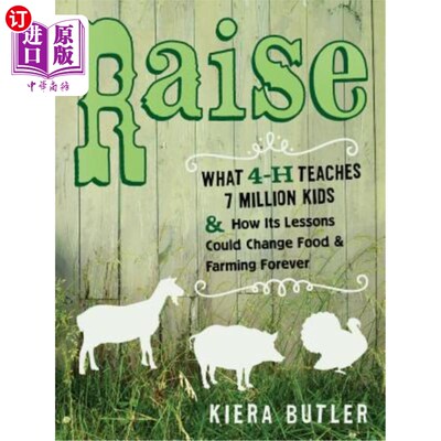 海外直订Raise: What 4-H Teaches Seven Million Kids and How Its Lessons Could Change Food 养育:4-H教会了7