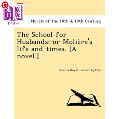 海外直订The School for Husbands; Or Molie Re's Life and Times. [A Novel.] 丈夫学校；或者莫里的生活和时代。【小说】