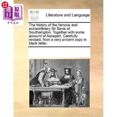 海外直订The History of the Famous and Extraordinary Sir Bevis of Southampton. Together w 南安普顿著名而非凡的贝维斯