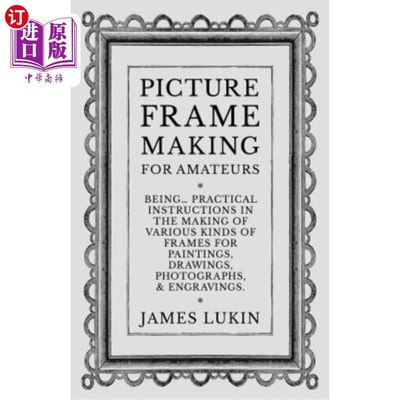 海外直订Picture Frame Making for Amateurs - Being Practical Instructions in the Making o 业余画框制作-绘画、绘画、