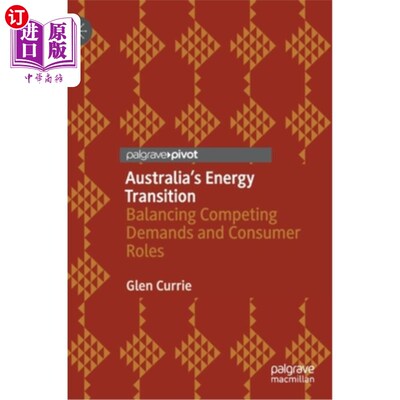 海外直订Australia's Energy Transition: Balancing Competing Demands and Consumer Roles 澳大利亚的能源转型:平衡相互竞