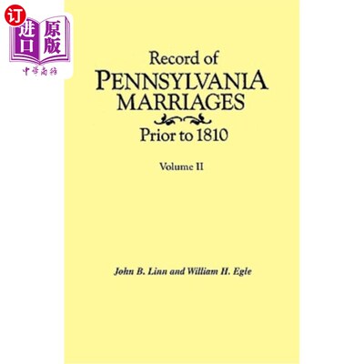 海外直订Record of Pennsylvania Marriages Prior to 1810. In Two Volumes. Volume II 1810年以前宾夕法尼亚州的婚姻记录