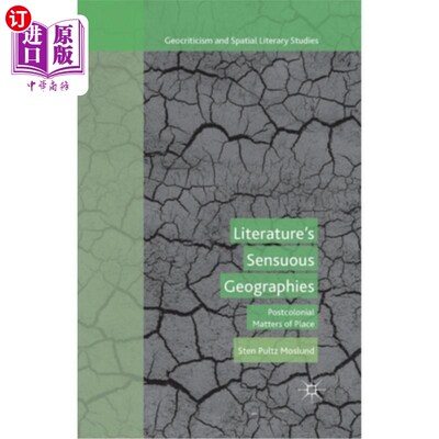 海外直订Literature's Sensuous Geographies: Postcolonial Matters of Place 文学的感性地理:后殖民的地点问题