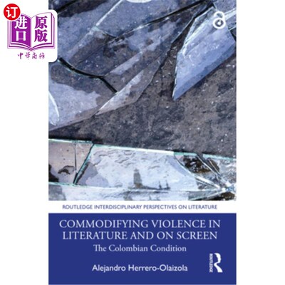 海外直订Commodifying Violence in Literature and on Screen: The Colombian Condition 文学和银幕上的商品化暴力：哥伦比