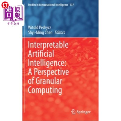 海外直订Interpretable Artificial Intelligence: A Perspective of Granular Computing 可解释人工智能:颗粒计算的视角
