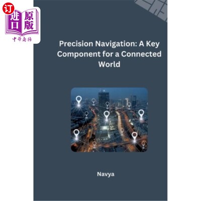 海外直订Precision Navigation: A Key Component for a Connected World 精确导航：互联世界的关键组成部分