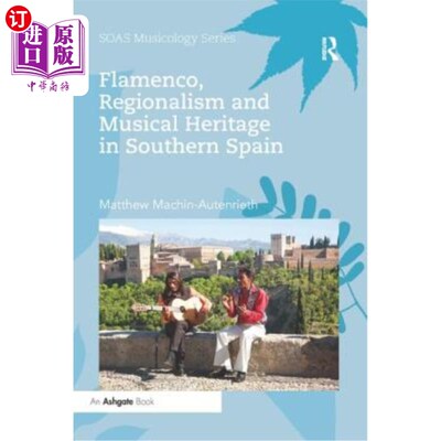海外直订Flamenco, Regionalism and Musical Heritage in Southern Spain 西班牙南部的弗拉门戈、地区主义和音乐遗产