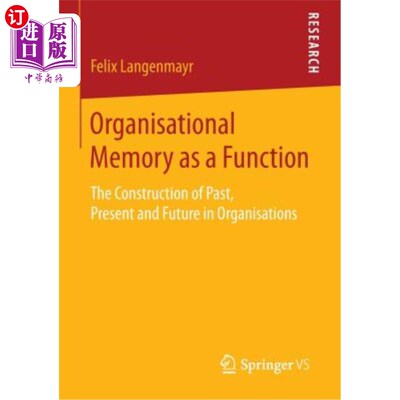 海外直订Organisational Memory as a Function: The Construction of Past, Present and Futur 组织记忆作为一种功能:组织