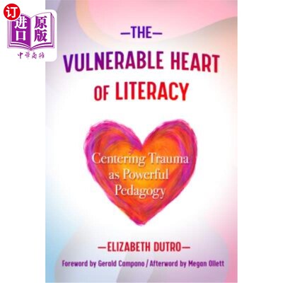 海外直订The Vulnerable Heart of Literacy: Centering Trauma as Powerful Pedagogy 识字的脆弱之心:以创伤为中心的有力教