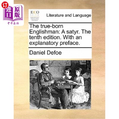 海外直订The True-Born Englishman: A Satyr. the Tenth Edition. with an Explanatory Prefac 真正的英国人:色狼。第十版