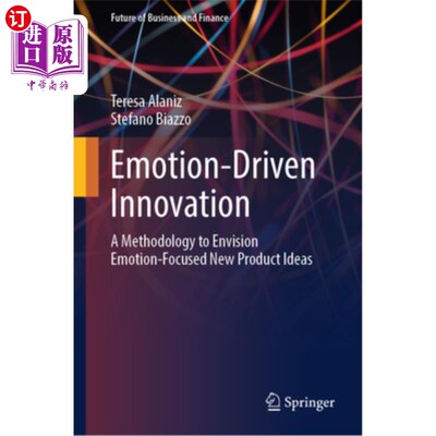 海外直订Emotion-Driven Innovation: A Methodology to Envision Emotion-Focused New Product 情感驱动创新：一种设想以情