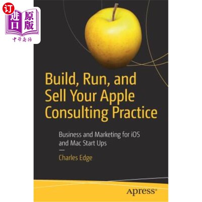 海外直订Build, Run, and Sell Your Apple Consulting Practice: Business and Marketing for  构建、运行和销售您的苹果咨