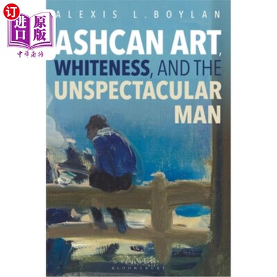 海外直订Ashcan Art, Whiteness, and the Unspectacular Man 垃圾桶艺术，白色，和平凡的人