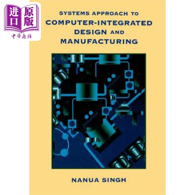 现货 计算机集成设计与制造的系统方法 Systems Approach to Computer Integrated Design and Manufacturing Nanua Singh