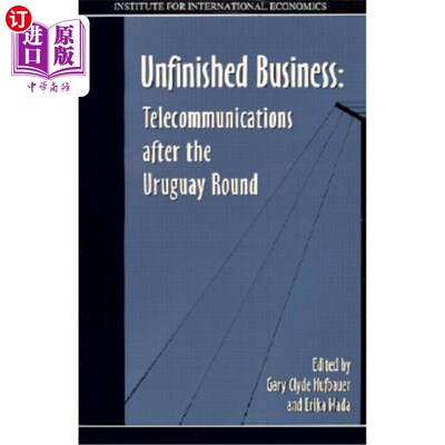 海外直订Unfinished Business: Telecommunications After the Uruguay Round 未完成的事业:乌拉圭回合后的电信