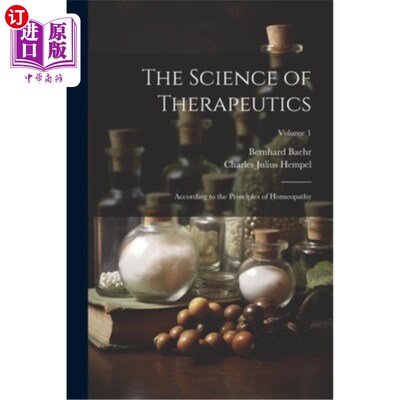 海外直订医药图书The Science of Therapeutics: According to the Principles of Homeopathy; Volume 1 治疗学：根据顺势疗
