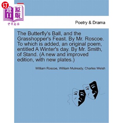 海外直订The Butterfly's Ball, and the Grasshopper's Feast. by Mr. Roscoe. to Which Is Ad 蝴蝶的舞会和蚱蜢的盛宴。罗