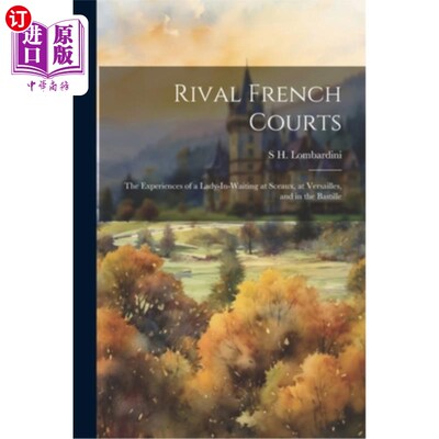 海外直订Rival French Courts: The Experiences of a Lady-In-Waiting at Sceaux, at Versaill 对立的法国宫廷：一位侍女在