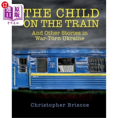 海外直订The Child on the Train: And Other Stories in War-Torn Ukraine 火车上的孩子:饱受战争蹂躏的乌克兰的其他故事