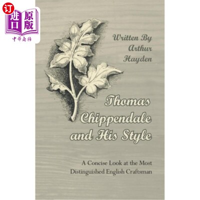 海外直订Thomas Chippendale and His Style - A Concise Look at the Most Distinguished Engl 托马斯·齐彭代尔和他的风格-