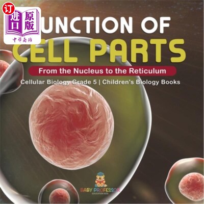 海外直订Function of Cell Parts: From the Nucleus to the Reticulum Cellular Biology Grade 细胞部分的功能:从细胞核到
