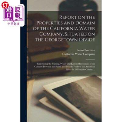 海外直订Report on the Properties and Domain of the California Water Company, Situated on 关于位于乔治敦分水岭的加州