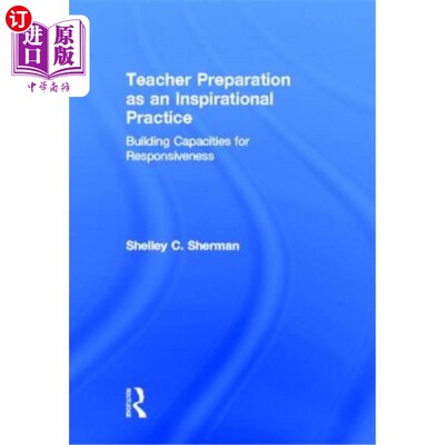 海外直订Teacher Preparation as an Inspirational Practice: Building Capacities for Respon 教师准备作为一种激励性实践