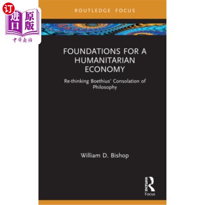 海外直订Foundations for a Humanitarian Economy: Re-Thinking Boethius' Consolation of Phi 人道主义经济的基础:再思考