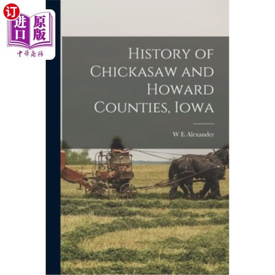 海外直订History of Chickasaw and Howard Counties, Iowa 爱荷华州奇卡索和霍华德县的历史
