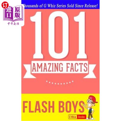 海外直订Flash Boys - 101 Amazing Facts: #1 Fun Facts & Trivia Tidbits 闪光男孩- 101惊人的事实:#1有趣的事实和琐事花