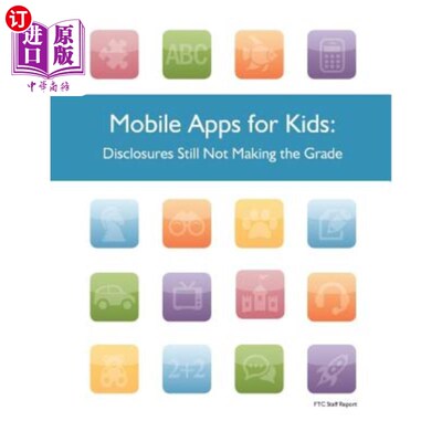海外直订Mobile Apps for Kids: Disclosures Still Not Making the Grade 面向儿童的移动应用:信息披露仍未达到标准