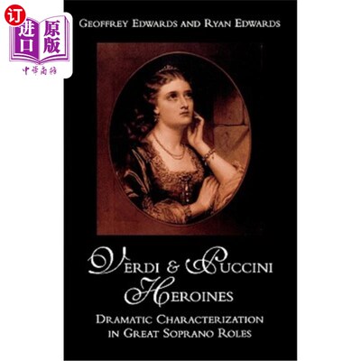 海外直订Verdi and Puccini Heroines: Dramatic Characterization in Great Soprano Roles 威尔第和普契尼的女英雄：大女高