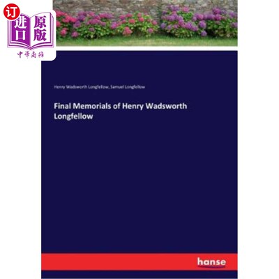 海外直订Final Memorials of Henry Wadsworth Longfellow 亨利·沃兹沃斯·朗费罗的最后纪念