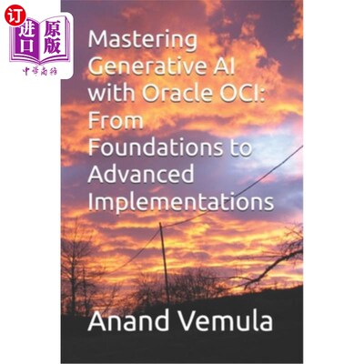 海外直订Mastering Generative AI with Oracle OCI: From Foundations to Advanced Implementa 掌握生成AI与Ora