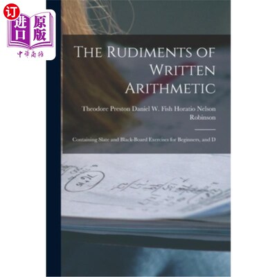 海外直订The Rudiments of Written Arithmetic: Containing Slate and Black-board Exercises  《书面算术基础:包含石板和