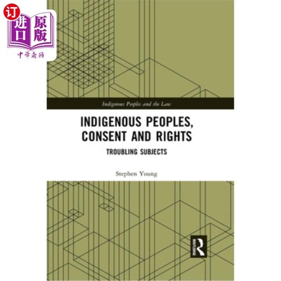 海外直订Indigenous Peoples, Consent and Rights: Troubling Subjects 土著人民，同意和权利:令人不安的主题