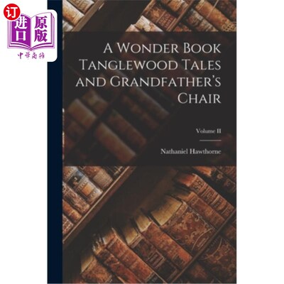 海外直订A Wonder Book Tanglewood Tales and Grandfather's Chair; Volume II 《唐格尔伍德故事集》和《祖父的椅子》卷二