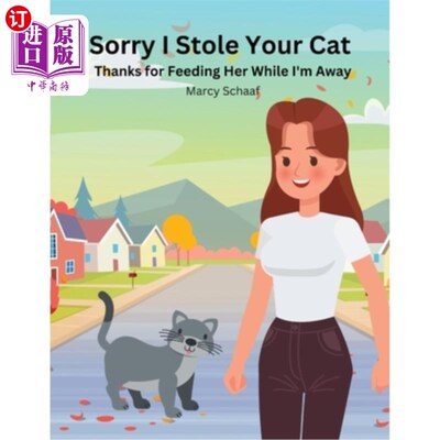 海外直订Sorry I Stole Your Cat: Thanks For Feeding Her While I'm Away 对不起，我偷了你的猫：谢谢你在我不在的时候喂