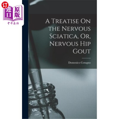 海外直订医药图书A Treatise On the Nervous Sciatica, Or, Nervous Hip Gout 神经性坐骨神经痛，或神经性髋关节痛风