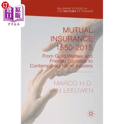 海外直订Mutual Insurance 1550-2015: From Guild Welfare and Friendly Societies to Contemp 互助保险1550-2