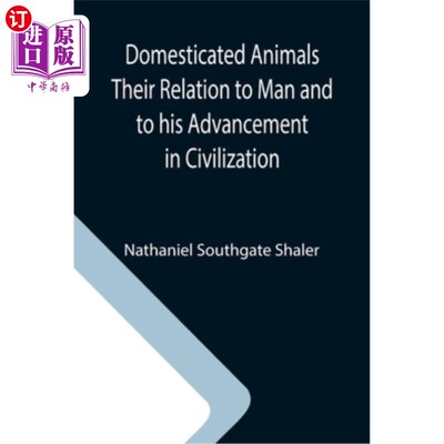 海外直订Domesticated Animals Their Relation to Man and to his Advancement in Civilizatio 家畜与人类及其文明进步的关