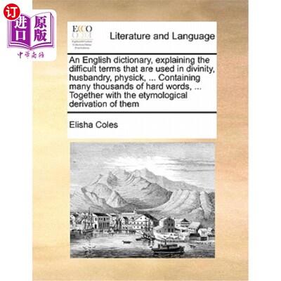 海外直订An English Dictionary, Explaining the Difficult Terms That Are Used in Divinity, 一本英文字典，解释神学、农