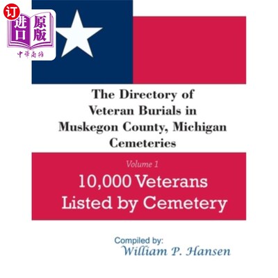 海外直订The Directory of Veteran Burials in Muskegon County, Michigan Cemeteries: 10,000 在马斯基根县，密歇根公墓的