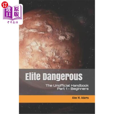 海外直订Elite Dangerous - The Unofficial Handbook: Part 1: Beginners 精英危险-非官方手册：第1部分：初学者