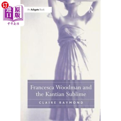 海外直订Francesca Woodman and the Kantian Sublime  弗朗西斯卡·伍德曼和康德的崇高