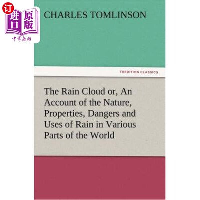 海外直订The Rain Cloud Or, an Account of the Nature, Properties, Dangers and Uses of Rai