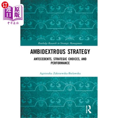 海外直订Ambidextrous Strategy: Antecedents, Strategic Choices, and Performance 双灵巧策略:前因、战略选择和绩效
