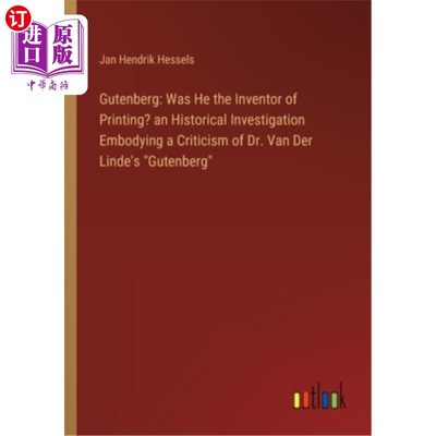 海外直订Gutenberg: Was He the Inventor of Printing? an Historical Investigation Embodyin 古腾堡：他是印刷术的发明者