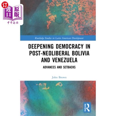 海外直订Deepening Democracy in Post-Neoliberal Bolivia a... 后新自由主义玻利维亚和委内瑞拉的深化民主