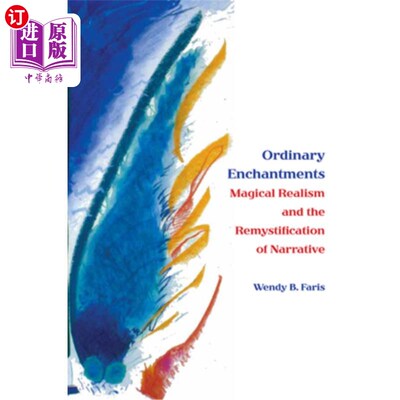 海外直订Ordinary Enchantments: Magical Realism and the Remystification of Narrative 普通魅惑:魔幻现实主义与叙事的再